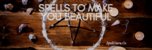 Spells to Make You Beautiful [Powerful Beauty Spells] - Spell Guru